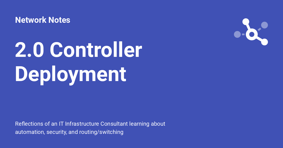 2.0 Controller Deployment - Network Notes